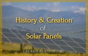History and Creation of Solar Panels - How Did it All Begin